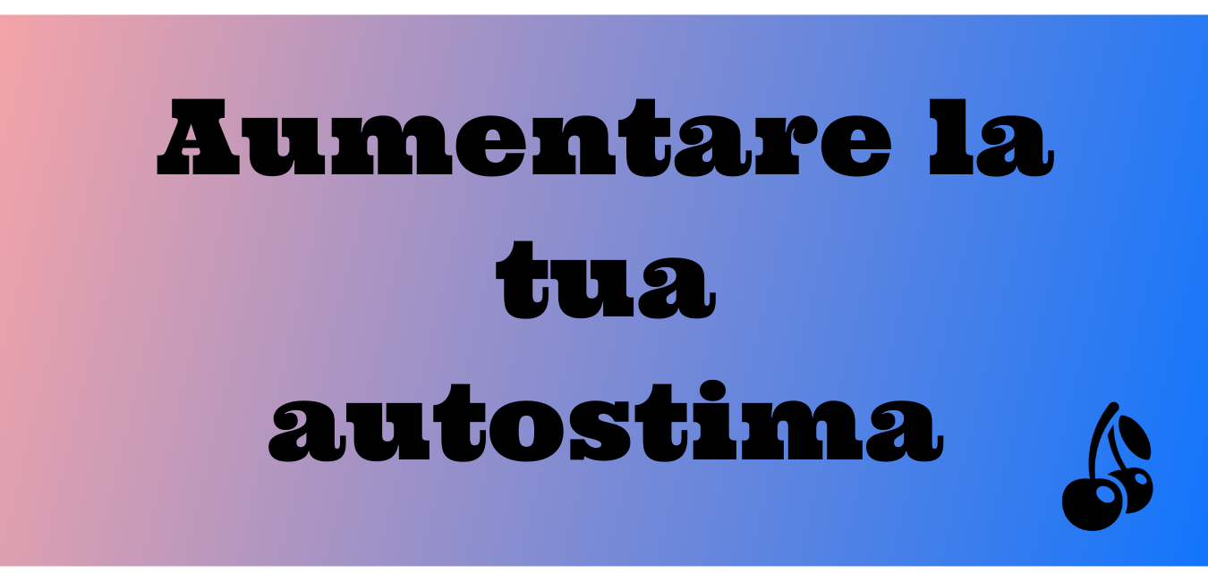 9 step per aumentare la tua autostima - The Love Revolution